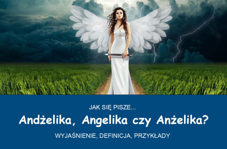 Andżelika czy Angelika, Anżelika? Jak się pisze? Przykłady – Poradniki ...
